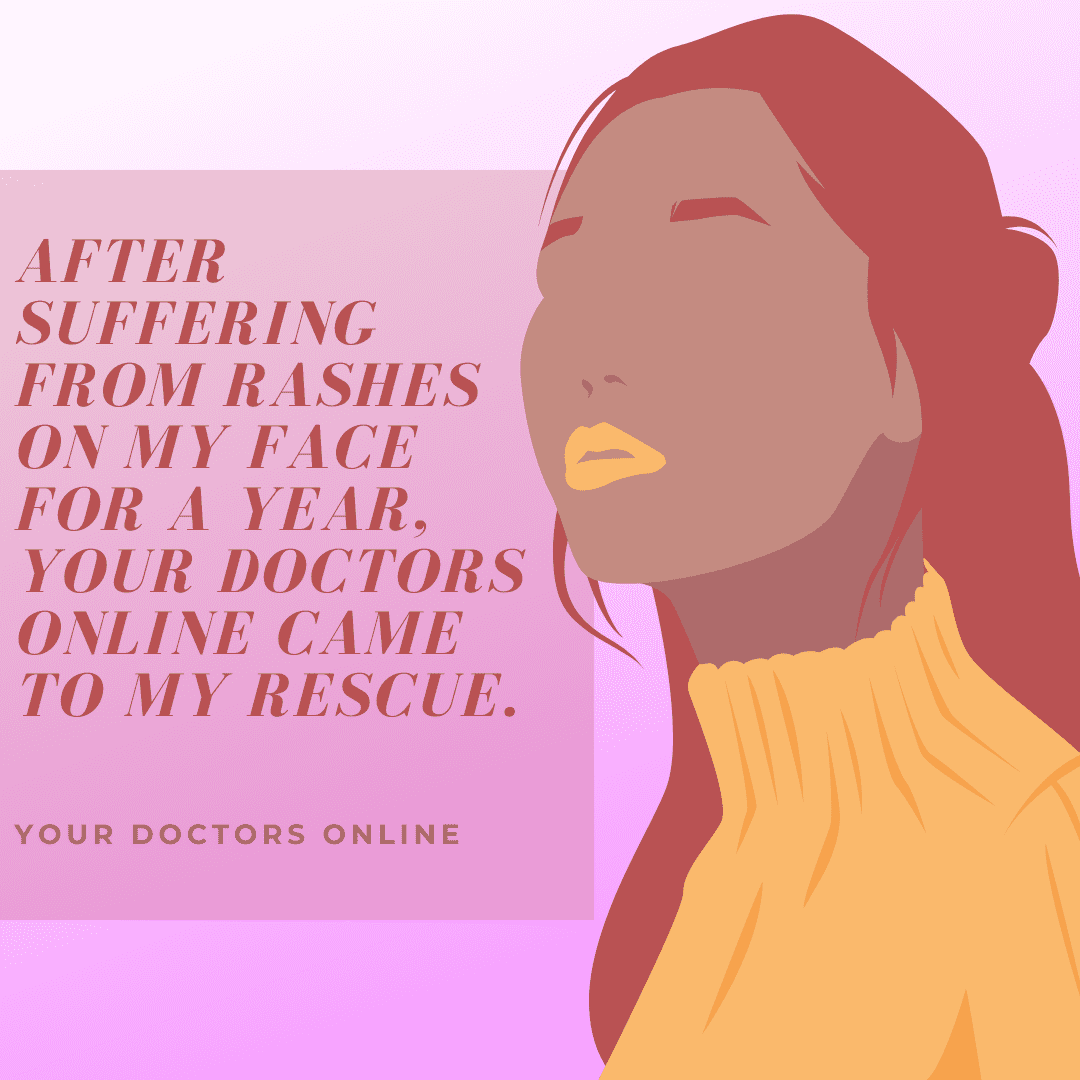 After suffering from rashes on my face for a year, Your Doctors Online ...